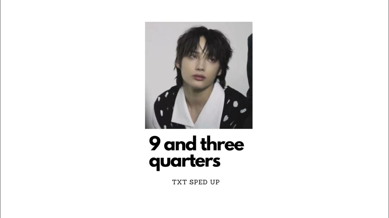 txt - 9 and three quarters (runaway) | (sped up) - YouTube