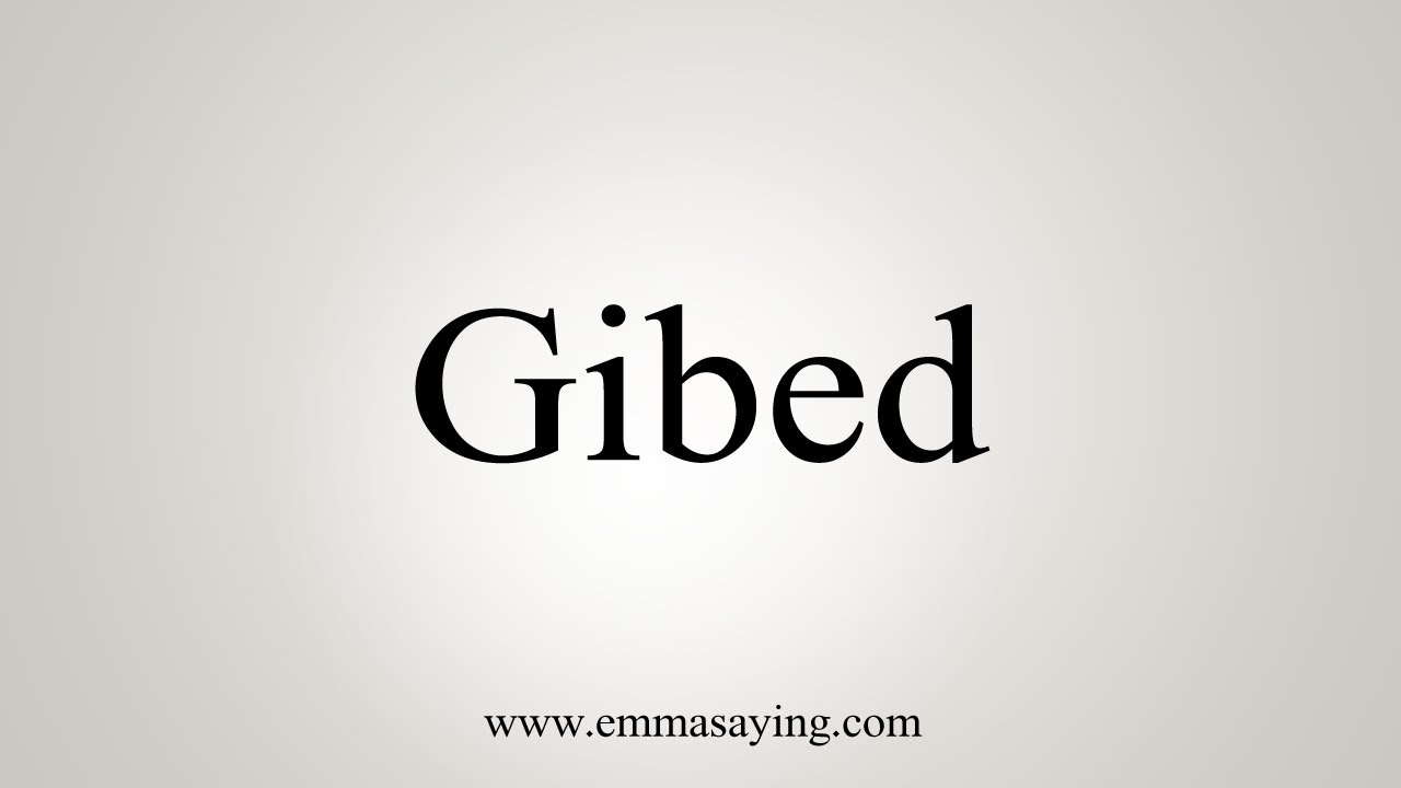 How To Say Gibed - YouTube