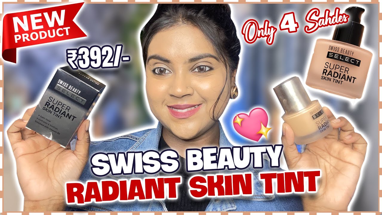 Swiss Beauty Select Super Radiant Skin Tint | Only 4 Shades | Review ...