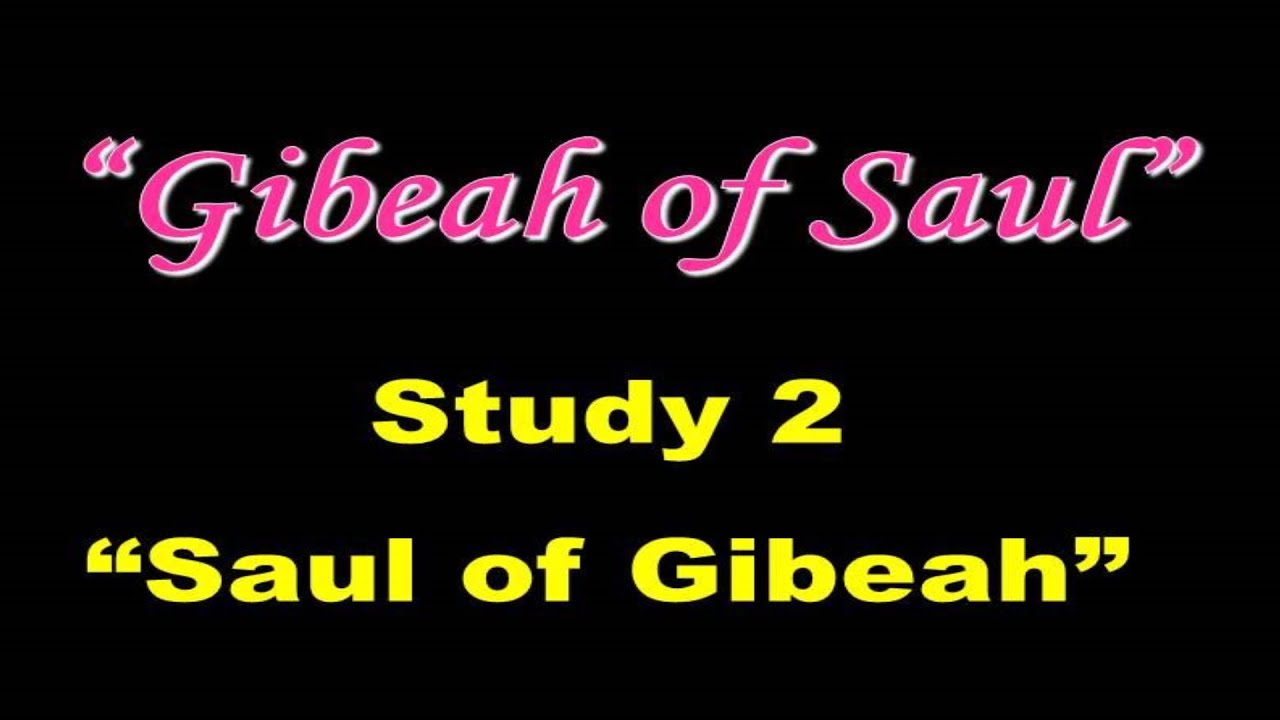 Gibeah Of Saul: Study 2 - Saul Of Gibeah' - YouTube
