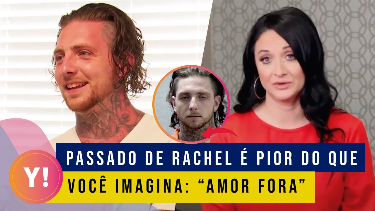 A TRISTE HISTÓRIA DE RACHEL E O EX DELA QUE TAMBÉM ERA EX-DETENTO ...