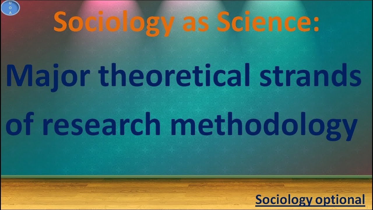 Major theoretical strands of research methodology Sociology Optional ...