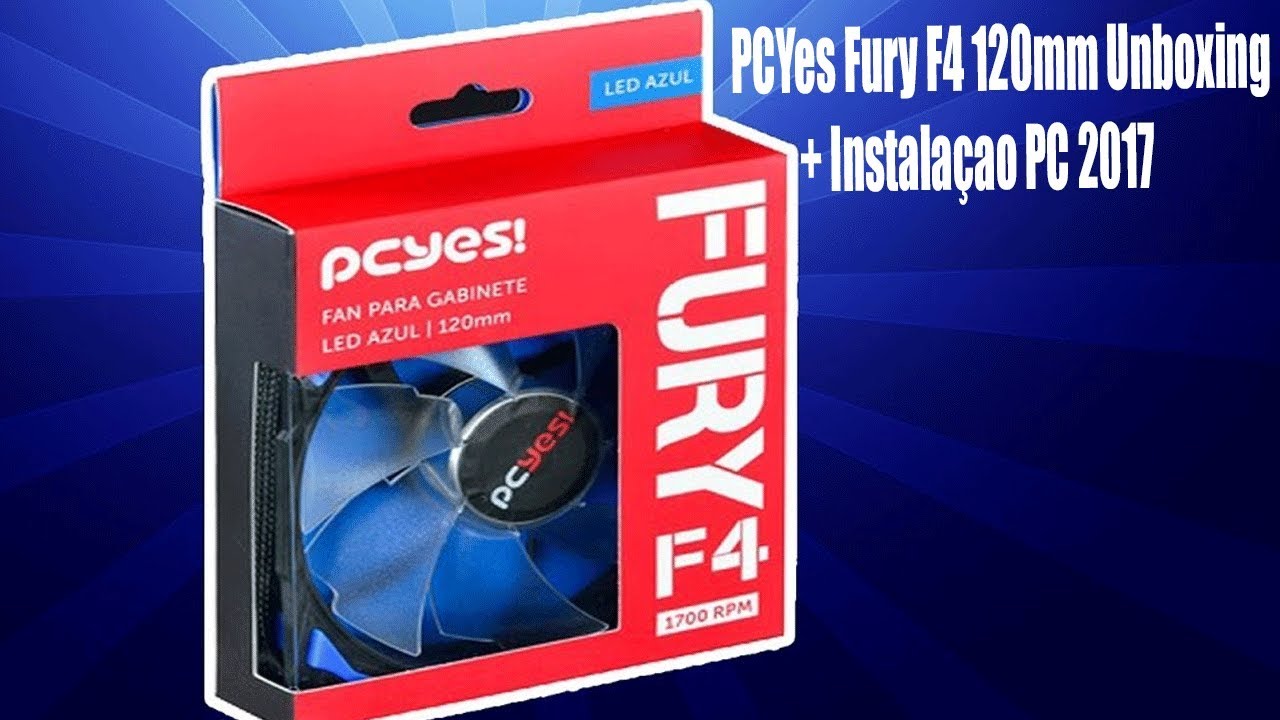 PCYes Fury F4 120mm LED azul - Unboxing + Instalaçao PC - YouTube