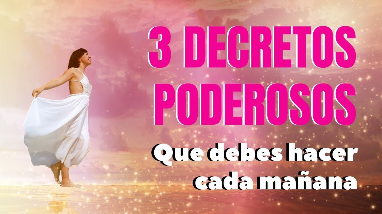 3 DECRETOS PODEROSOS que debes hacer cada Mañana - YouTube
