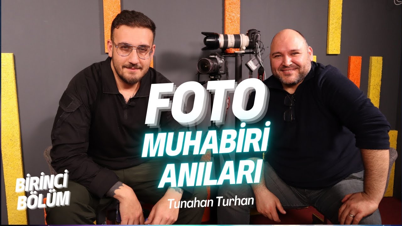 Tunahan Turhan / Foto Muhabiri Anıları / Mesleğe Nasıl Başladı? - YouTube