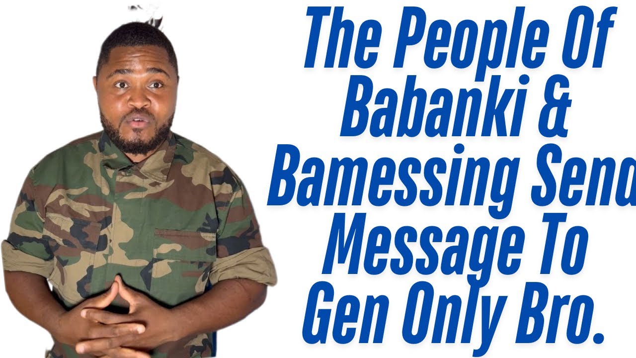 The People Of Bamessing & Babanki Send A Powerful Message To Gen Only ...