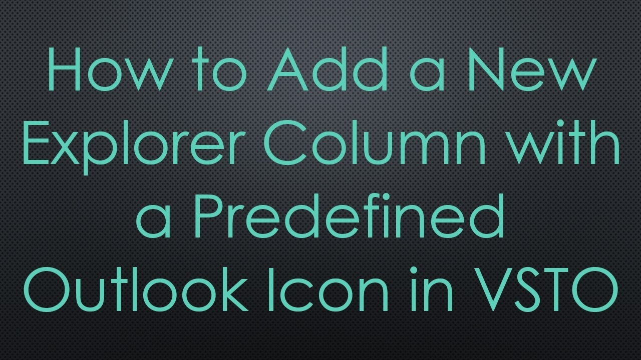 How to Add a New Explorer Column with a Predefined Outlook Icon in VSTO ...