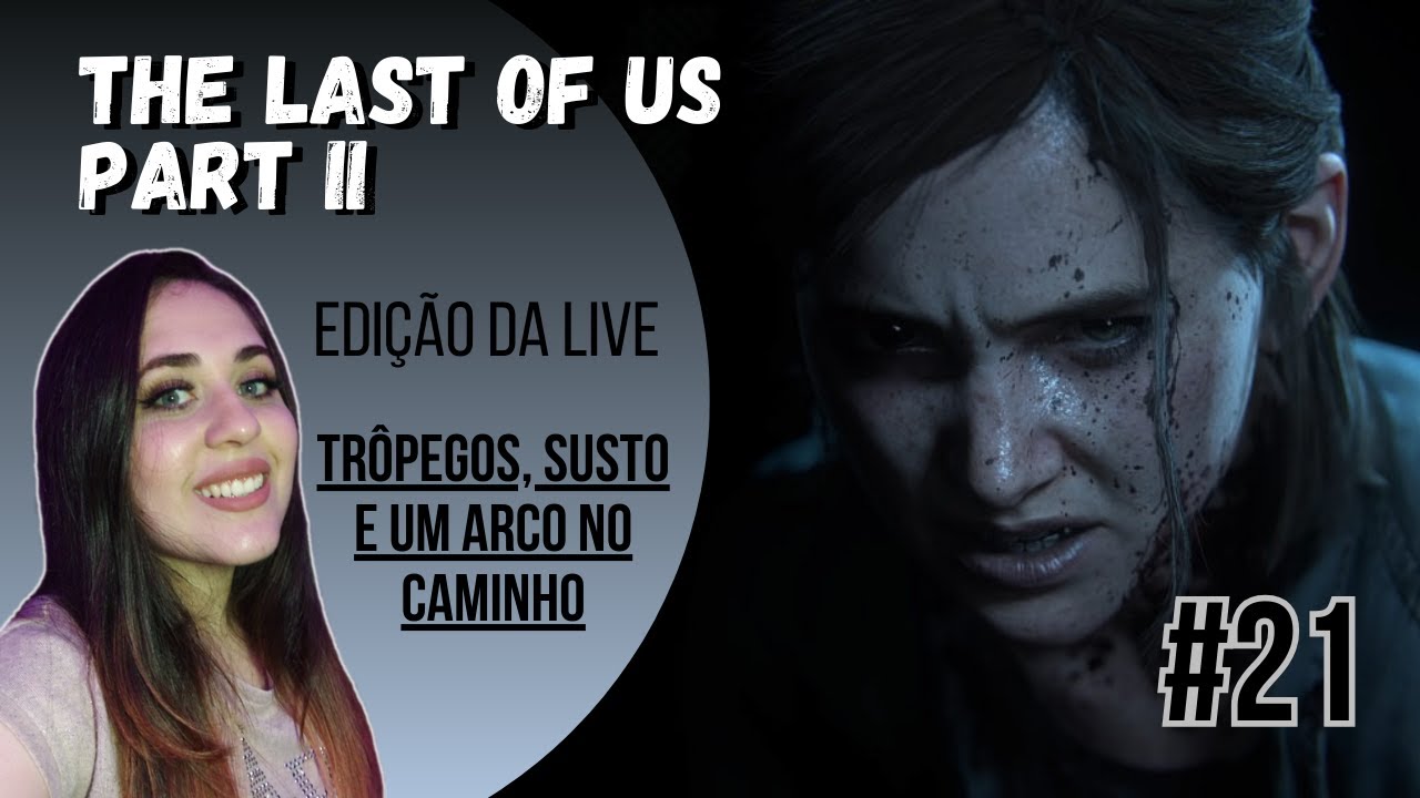 The Last of Us Part II – Trôpegos, susto e um arco no caminho #21 - YouTube