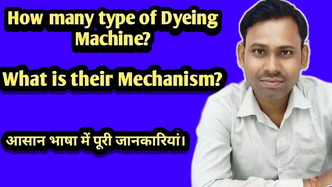 How many types of Dyeing Machine? what is the mechanism of dye machine ...