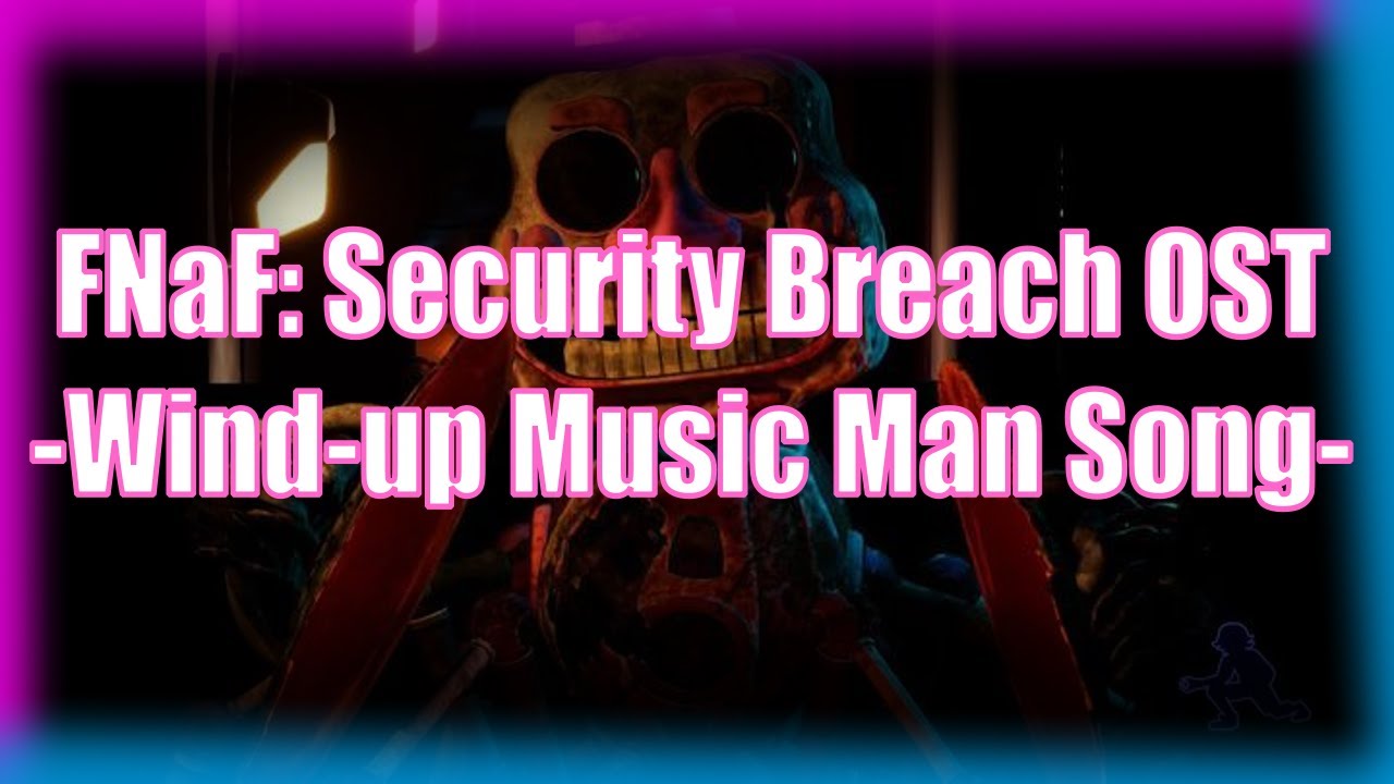 FNaF: Security Breach OST -Wind Up Music Man Song- Extended - YouTube