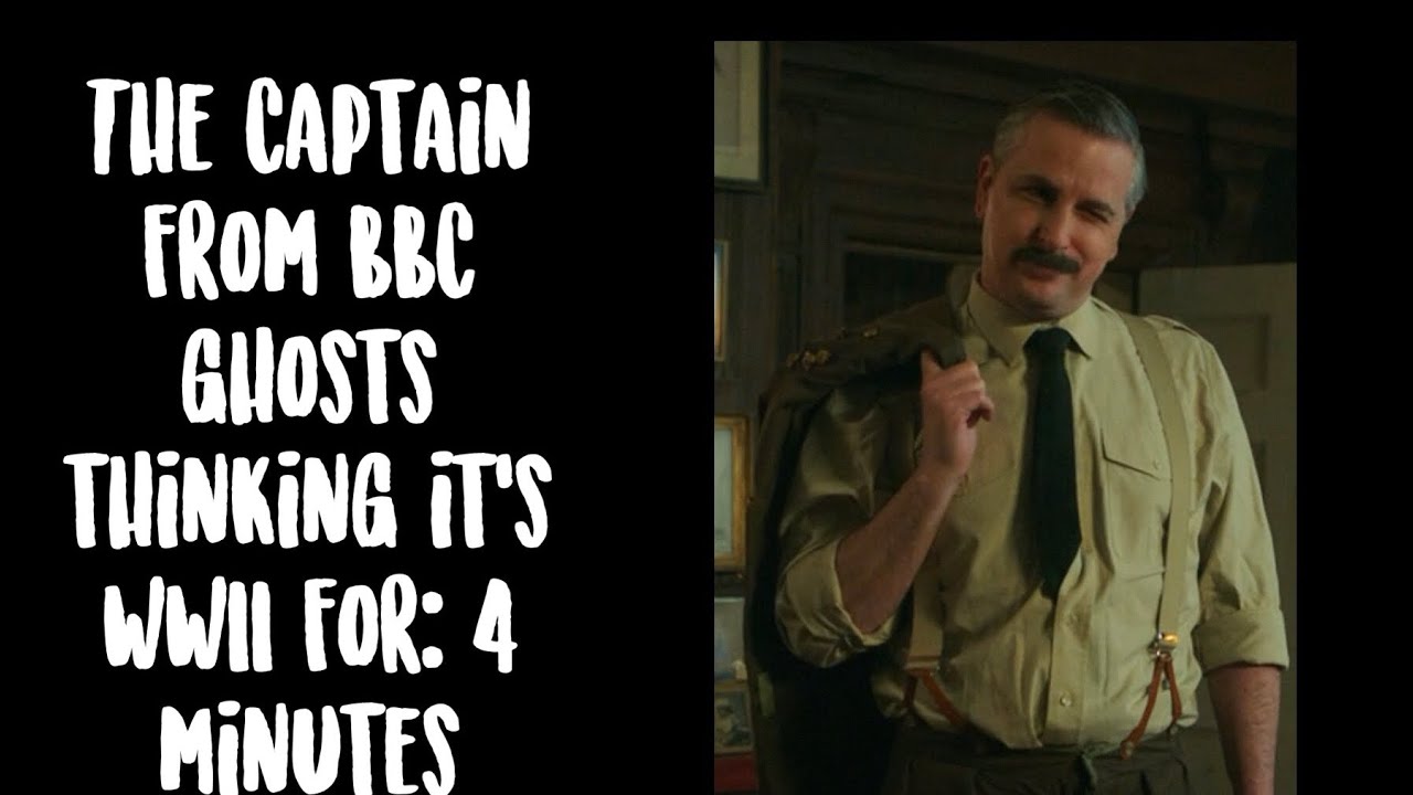 The Captain from BBC Ghosts thinking it’s WWII for: 4 minutes - YouTube