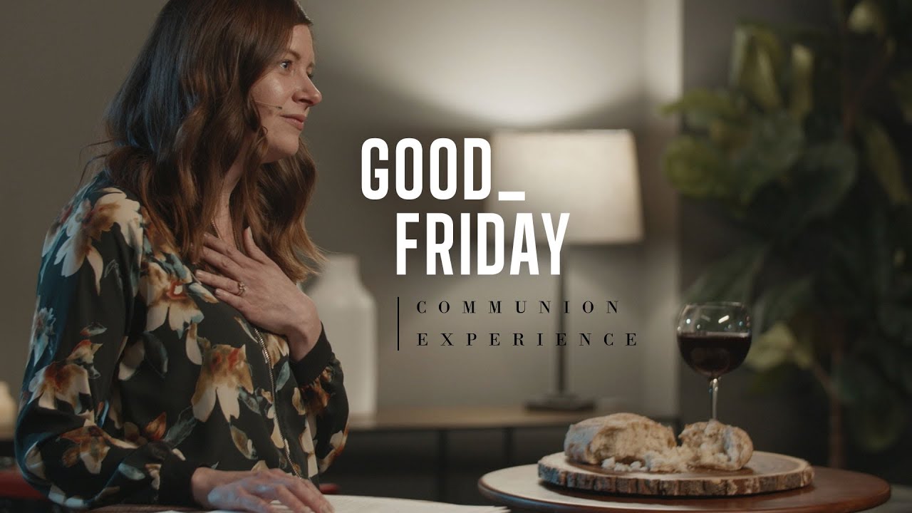 A Good Friday Communion Experience | Kelly Skiles | Soul City Church ...