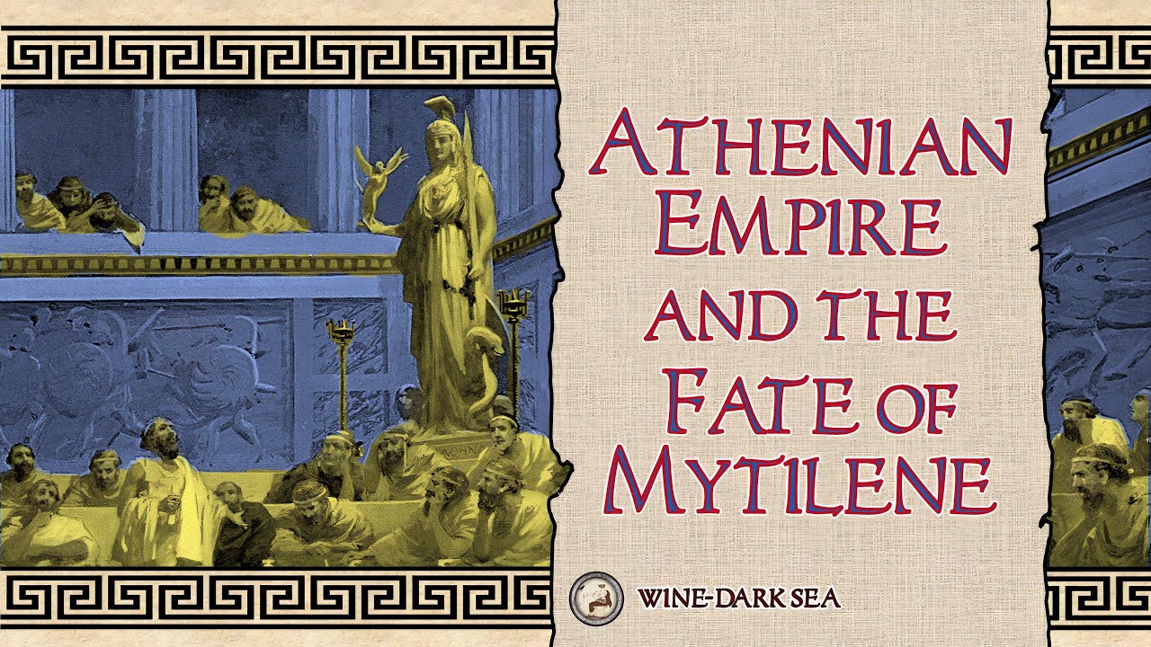 Athenian Empire and the Fate of Mytilene: Death or Mercy? | A Tale from ...