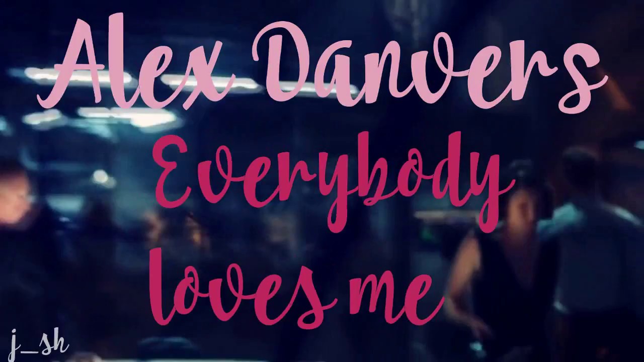 Alex Danvers -│Everybody loves me│ - YouTube