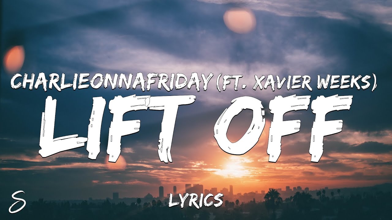 charlieonnafriday - Lift Off (Lyrics) ft. Xavier Weeks - YouTube