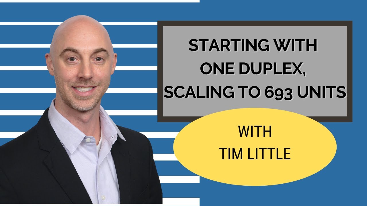 STARTING WITH ONE DUPLEX, SCALING TO 693 UNITS WITH TIM LITTLE, EP. 550 ...