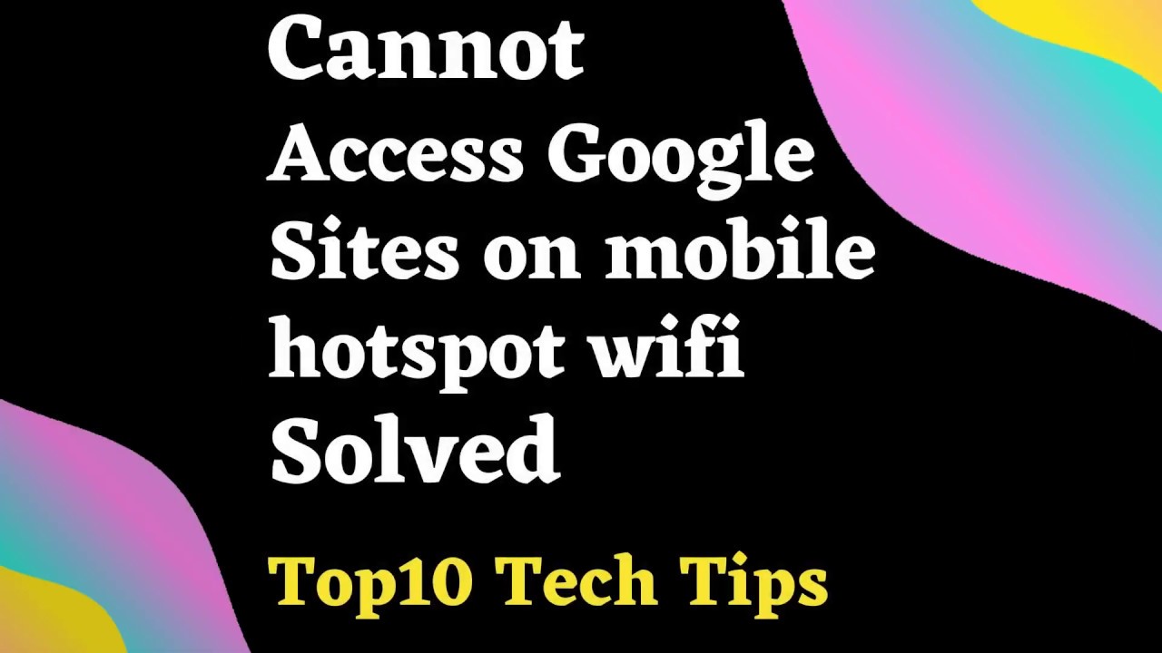 Cannot Access Google Sites On Mobile Hotspot WiFi Fixed Top10 Tech cannot-access-google-sites-on-mobile-hotspot-wifi-fixed-top10-tech