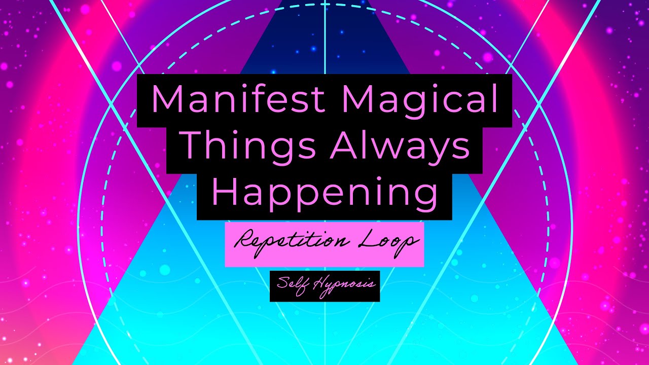 Manifest Magical Things Always Happening | Self Hypnosis | Law Of ...