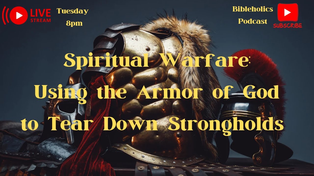 Spiritual Warfare: Using the Armor of God to Tear Down Strongholds ...