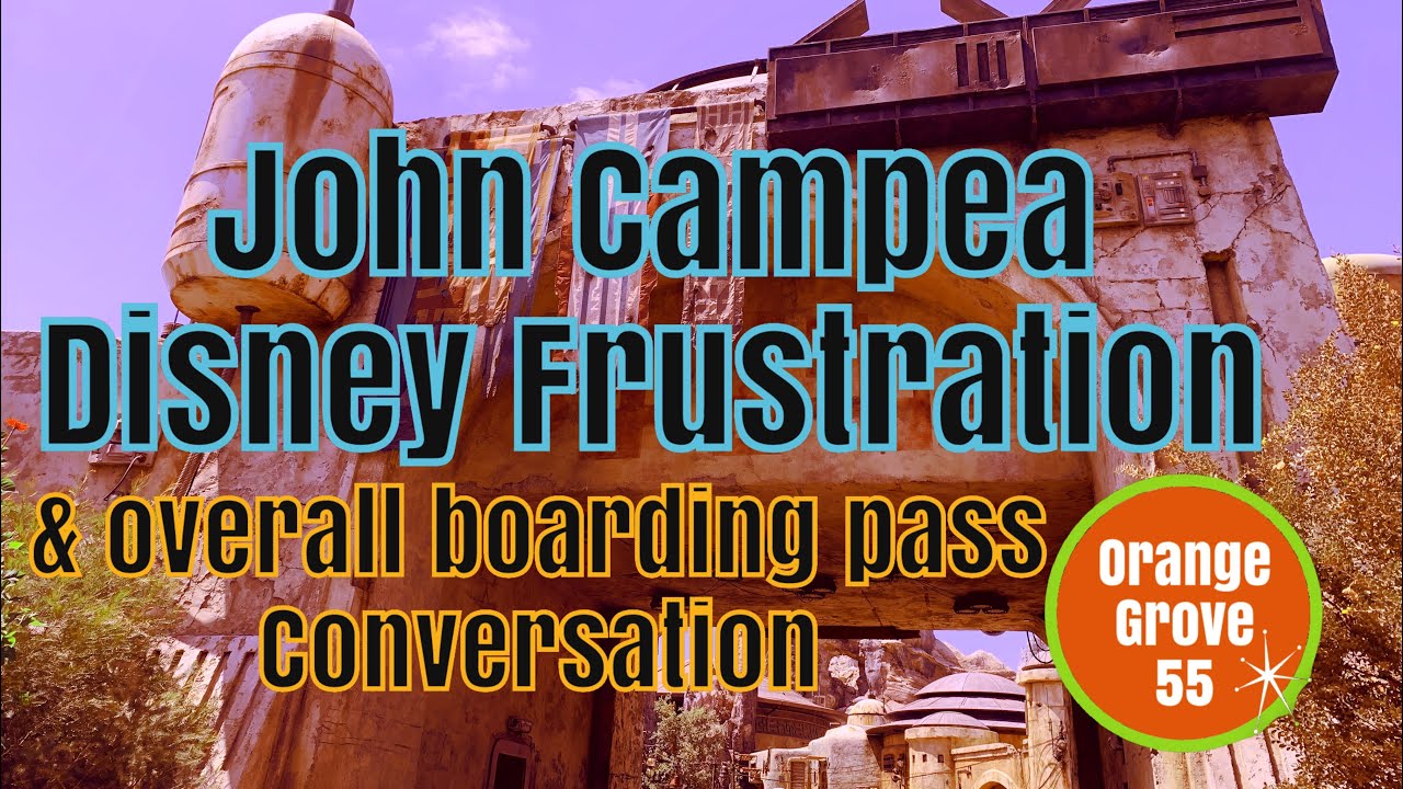 John Campea Disney Frustration + Overall Boarding Pass Conversation ...