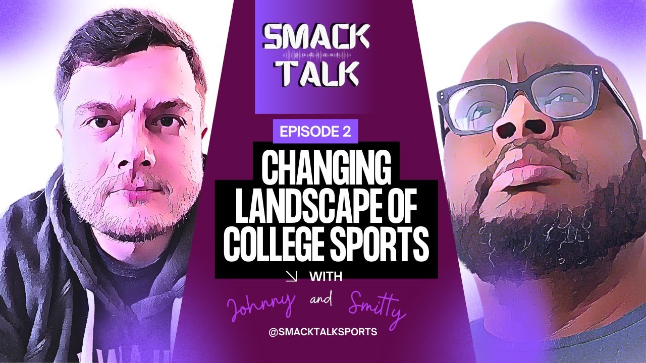 Smack Talk Episode 2: The Changing Landscape of College Sports and ...