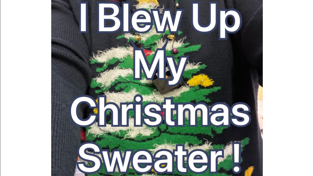 I Blew Up My Christmas Sweater! 💥(Epic Fail🤣) - YouTube