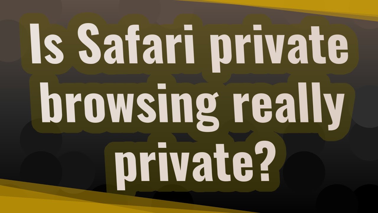 Is Safari Private Browsing Really Private YouTube is-safari-private-browsing-really-private-youtube