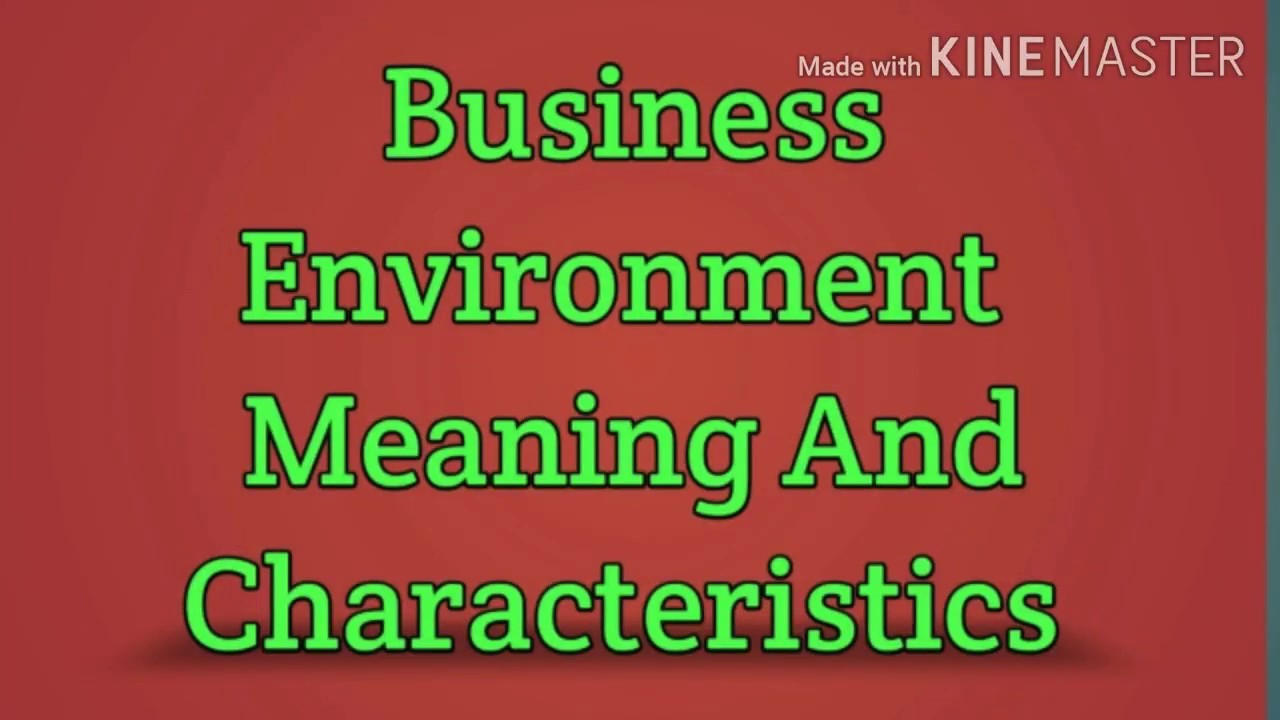 Business Environment - Meaning And Characteristics of business ...