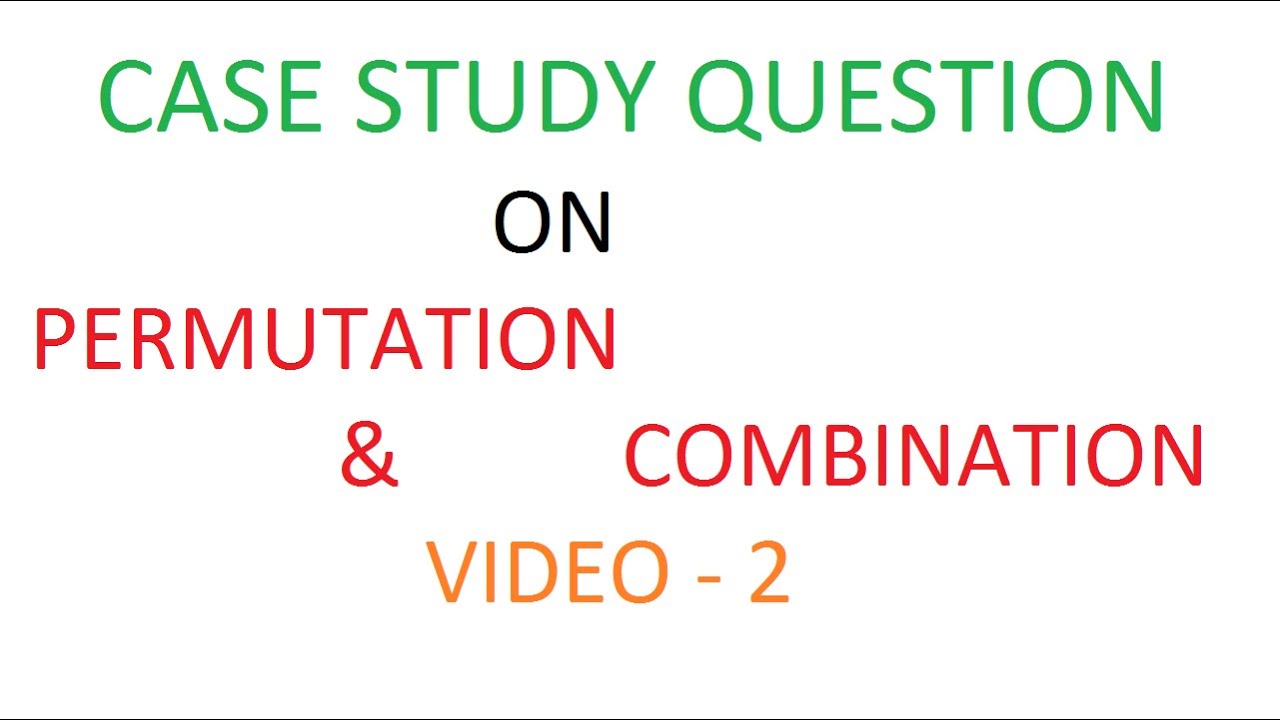 case study question on permutation & combination II permutation II combination II CBSE case ...