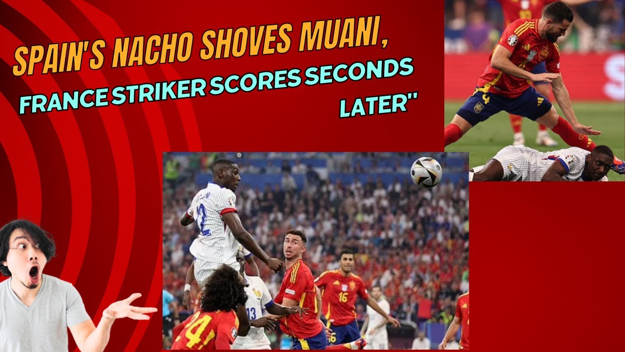 Spain's Nacho Shoves Muani, France Striker Scores Seconds Later - YouTube