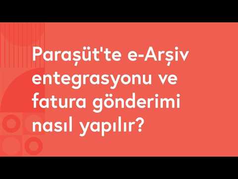 Paraşüt’te e-Arşiv Entegrasyonu ve Fatura Gönderimi Nasıl Yapılır?