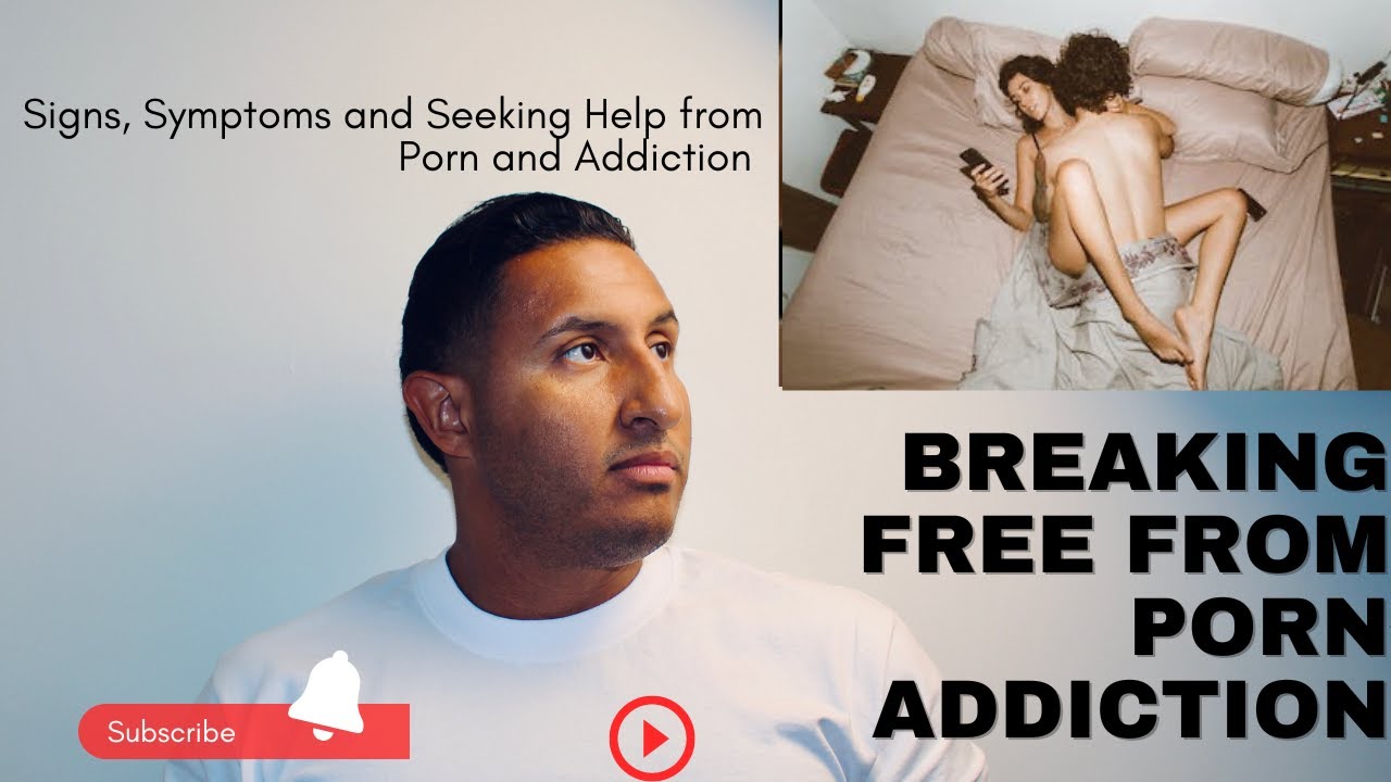 Breaking Free From Porn Addiction Signs Symptoms And Seeking Help