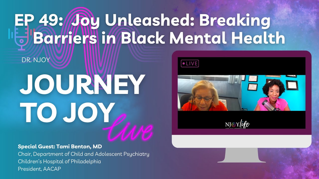 Ep 49: Joy Unleashed: Breaking Barriers In Black Mental Health By Dr. NJoy