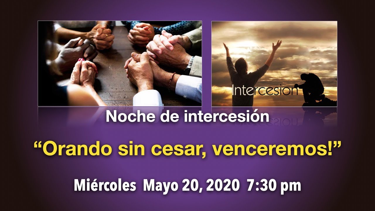 Noche de intercesión - "Orando sin cesar, venceremos!" 5-20-20 - 7:30 ...