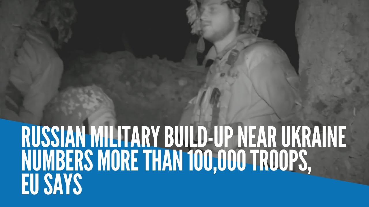 Russian military build-up near Ukraine numbers more than 100,000 troops ...