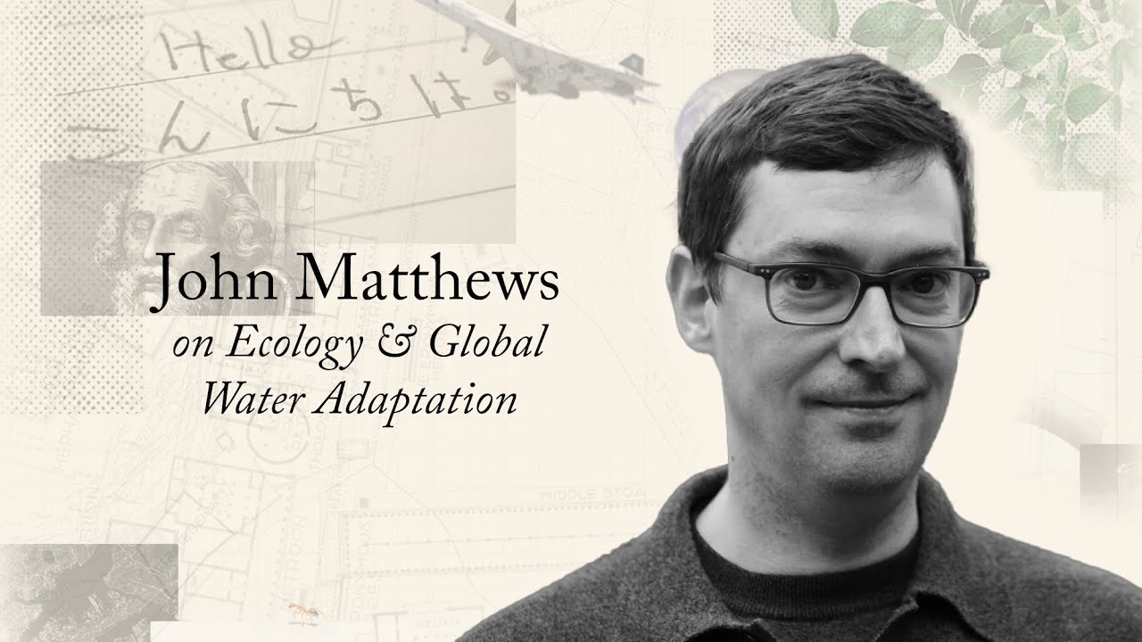 John Matthews on Ecology and Global Water Adaptation - YouTube
