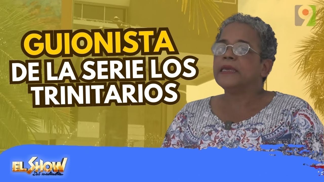 Virginia Binet Valera Guionista de la Serie los Trinitarios | El Show ...