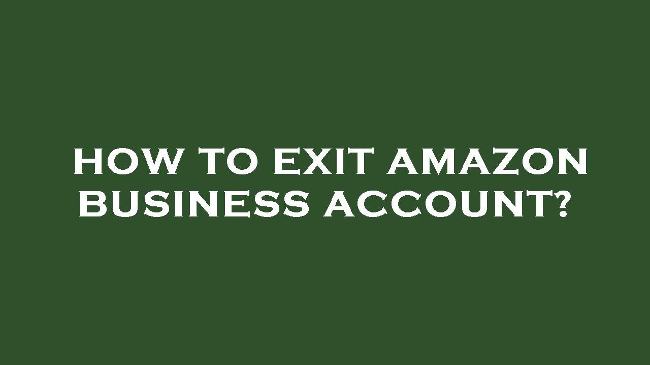 How to exit amazon business account? - YouTube