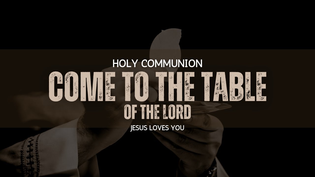 Come to the TABLE of the Lord | Holy Communion - YouTube