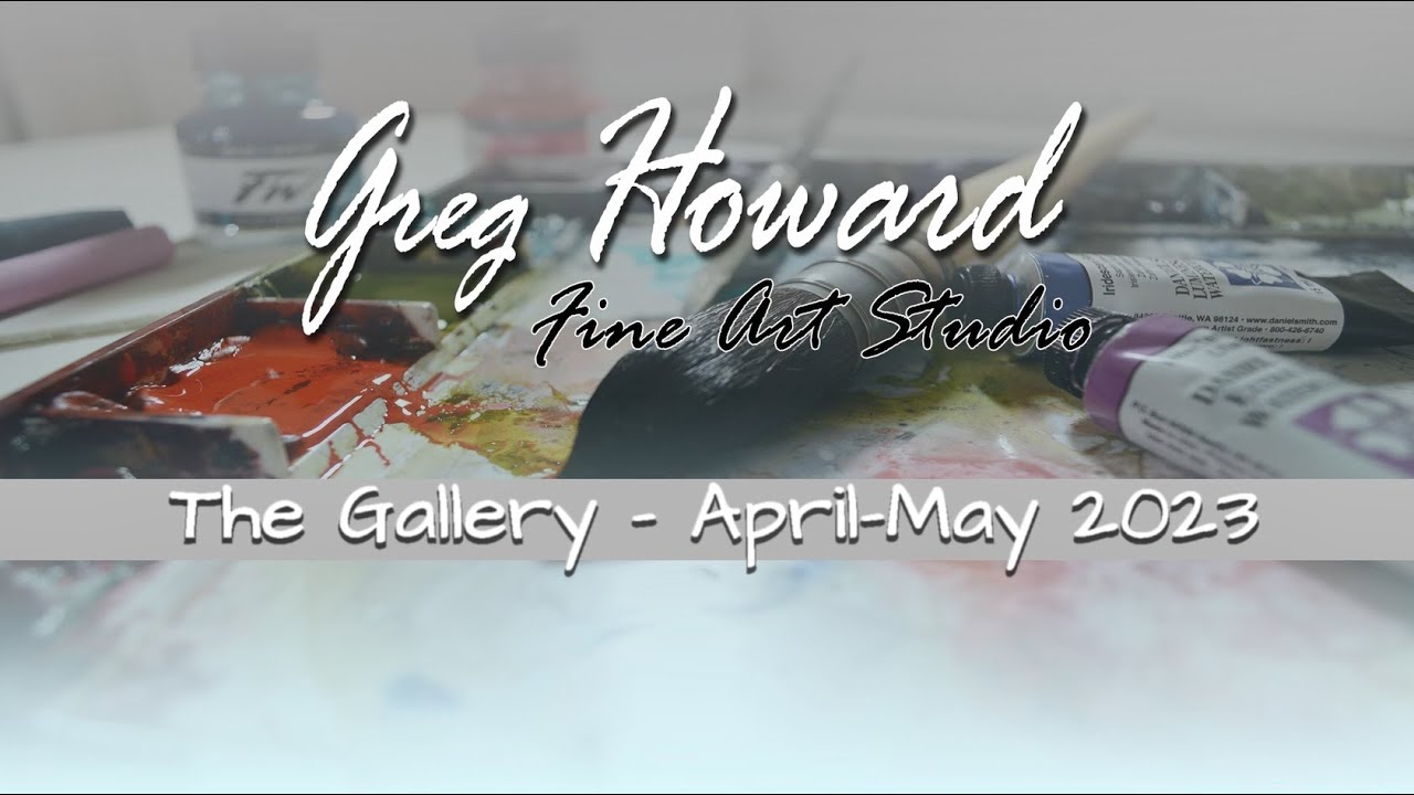 Greg Howard Fine Art Studio - New Paintings Gallery Apr-May 2023 - YouTube