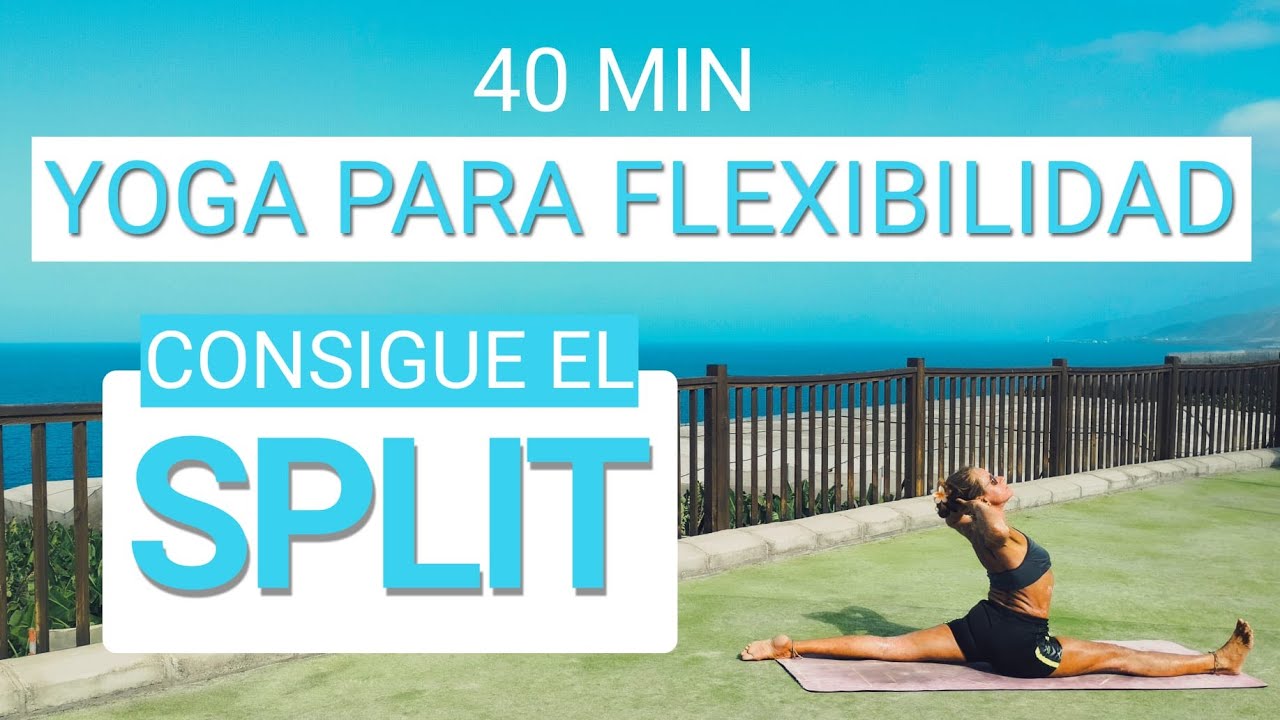 40 minutos yoga para más flexibilidad: aprende el split ...