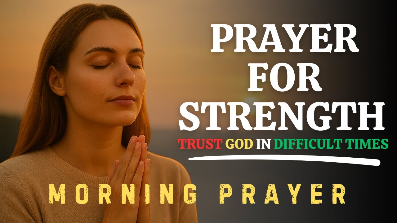 Powerful Motivational Prayer for Strength | Trust God in Difficult Times | Morning Prayer - YouTube