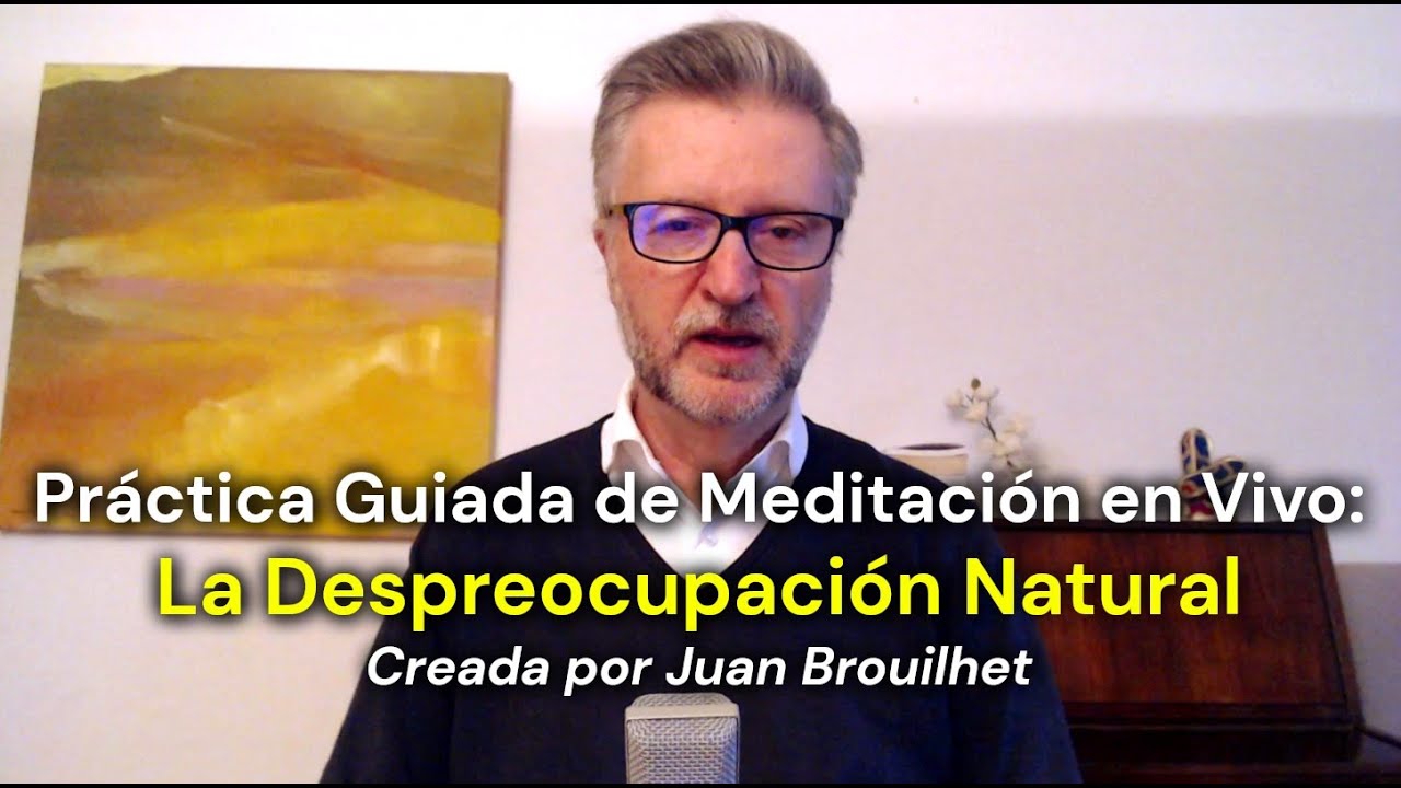 PRÁCTICA GUIADA DE MEDITACIÓN EN VIVO: PRACTICANDO LA DESPREOCUPACIÓN NATURAL - YouTube