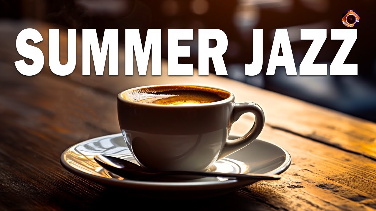 Summer Jazz - July Jazz music & Bossa Nova Piano smooth for a Good mood ...