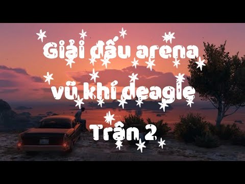 Giải đấu arena vũ khí Deagle ( trận 2 : het ten hay vs thai bim) || Lion GVN