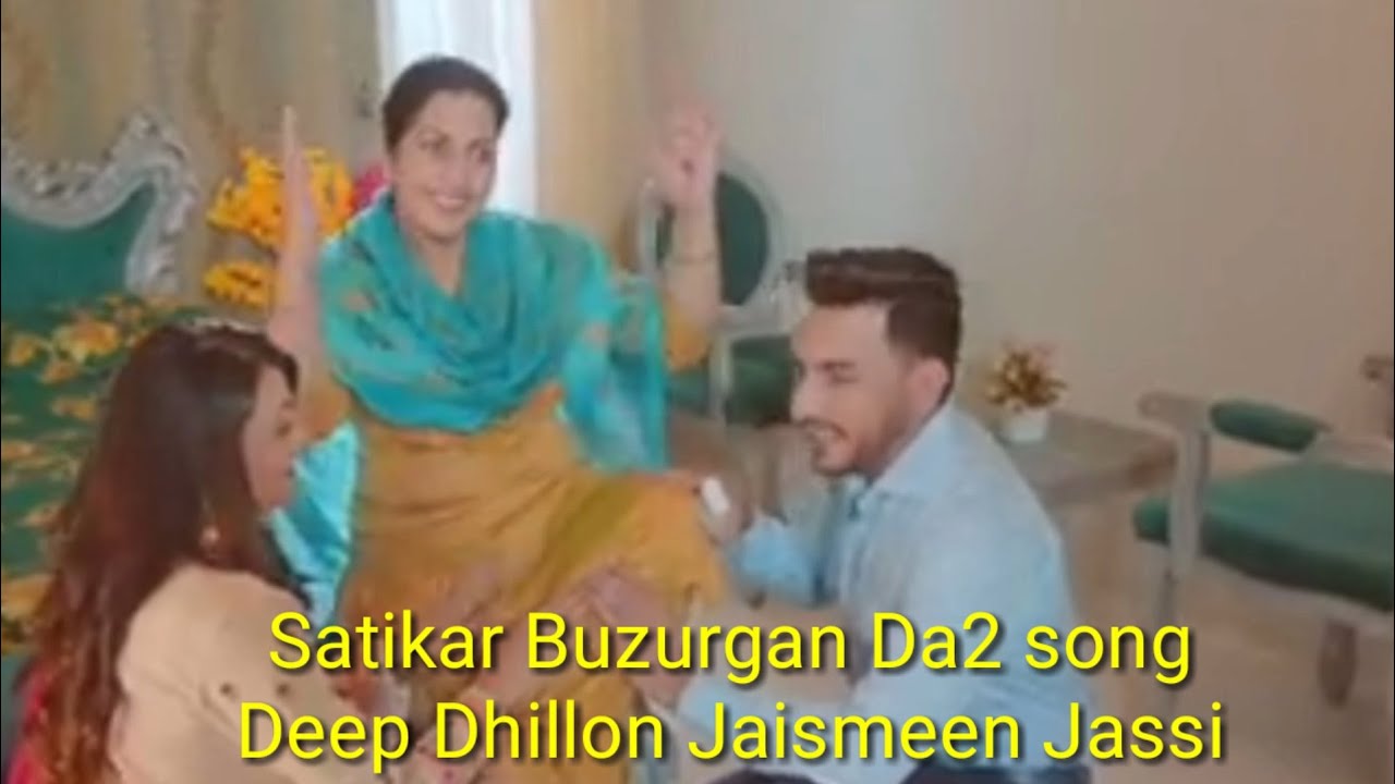 Satikar Buzurgan Da2 song Deep Dhillon Jaismeen Jassi ! Latest Punjabi ...