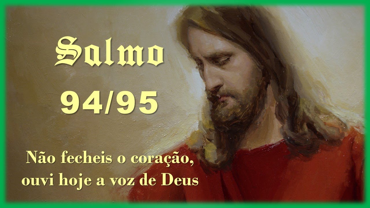 SALMO 94 | Não fecheis o coração, ouvi, hoje, a voz de Deus | 23º ...