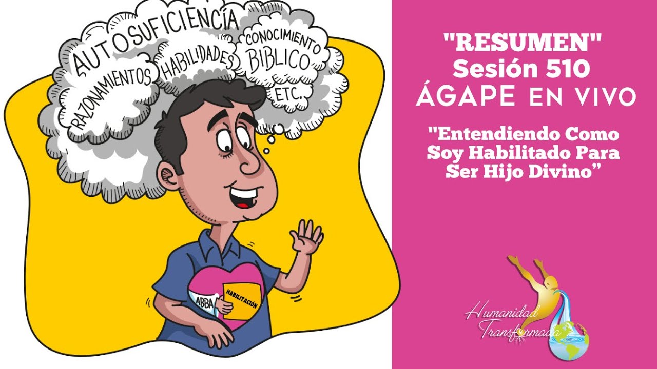 RESUMEN Ágape en Vivo 510.- "Entendiendo Como Soy Habilitado Para Ser ...