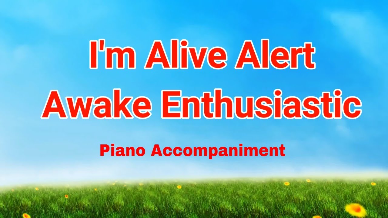 I’m Alive Alert Awake Enthusiastic || Piano || Accompaniment || Minus ...