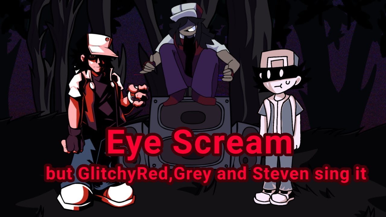 ||FNF||Cover||Eye Scream but GlitchyRed,Grey and Steven sing it - YouTube